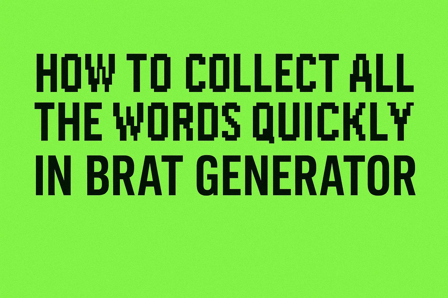 How to Collect All the Words Quickly in Brat Generator (The Fastest Way ...