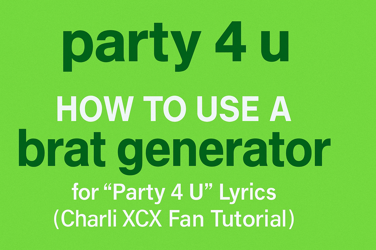 How to Use a Brat Generator for 'Party 4 U' Lyrics (Charli XCX Fan ...